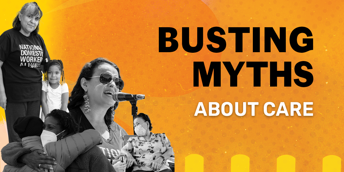 Busting Myths About Care | National Domestic Workers Alliance